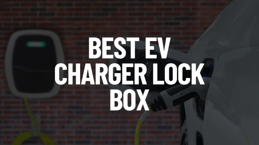 Best EV Charger Lock Box - Electric Vehicle Geek