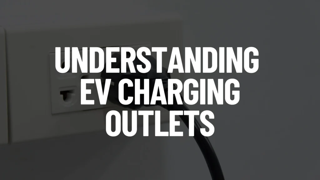 Understanding EV Charging Outlets - Electric Vehicle Geek