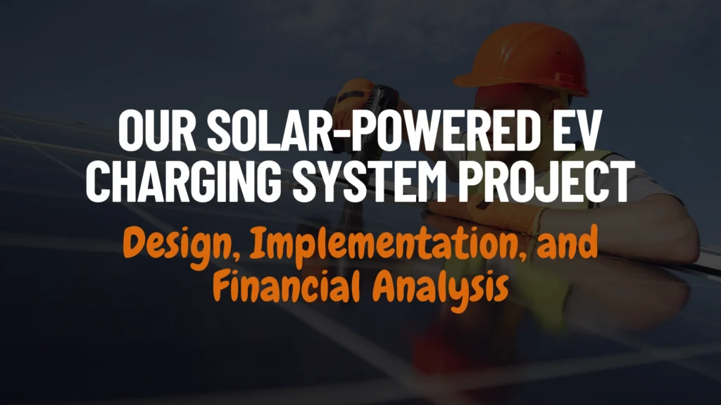 Our Solar-Powered EV Charging System Project: Design, Implementation ...