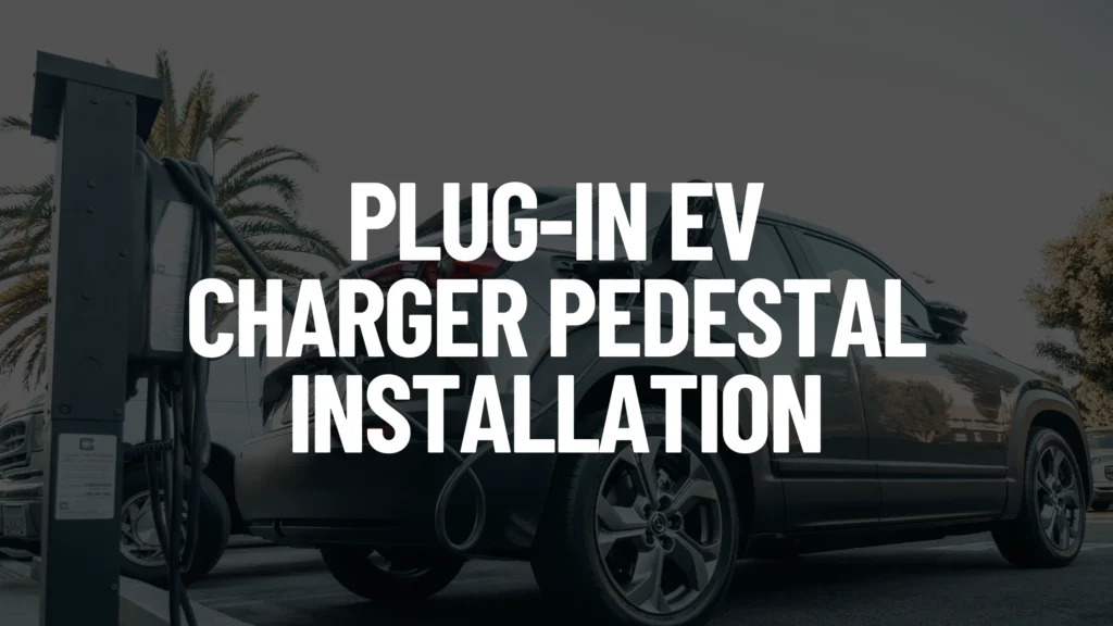 Plug-In EV Charger Pedestal Installation Guide - Electric Vehicle Geek